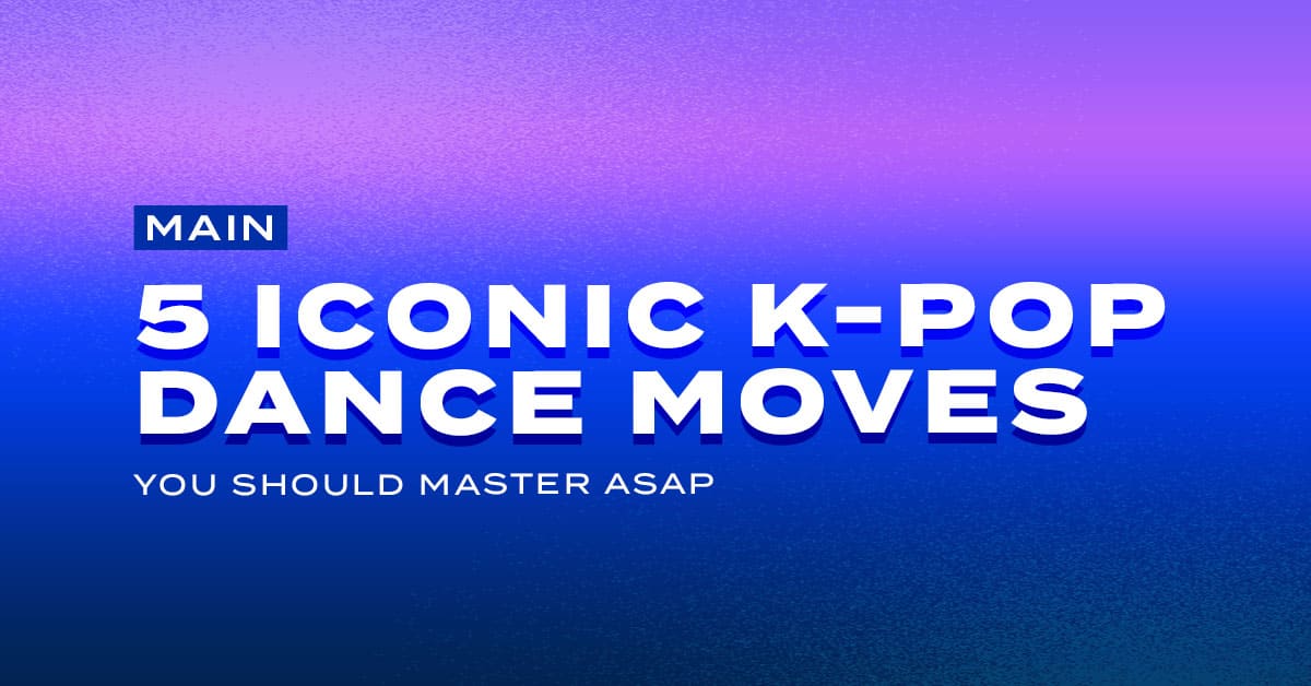 Iconic K Pop Dance Moves